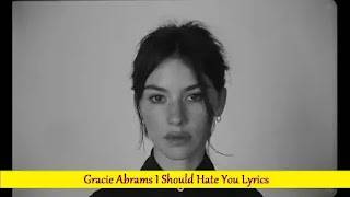 Gracie Abrams I Should Hate You Lyrics Song With Lyrics